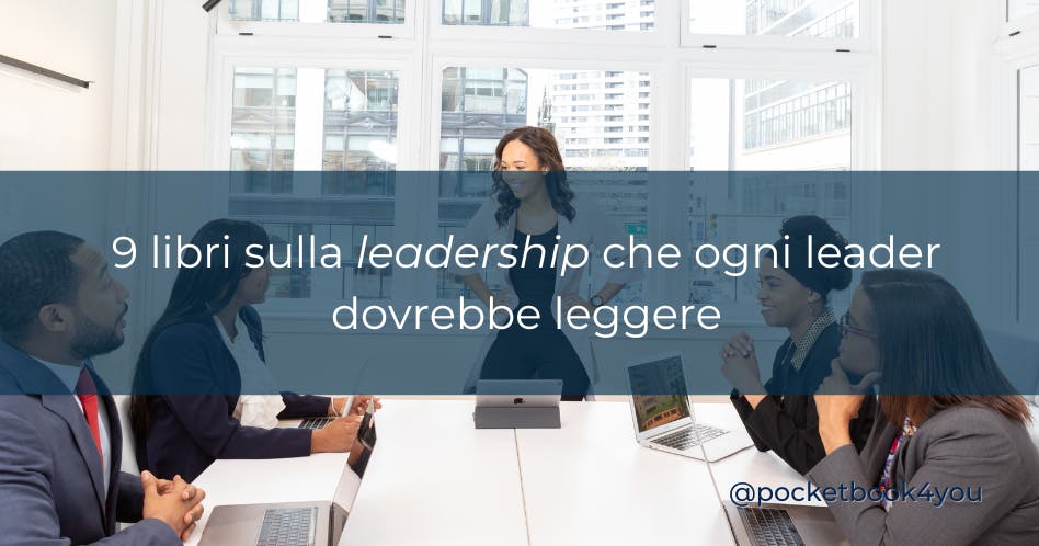 9 libri sulla leadership che ogni leader dovrebbe leggere